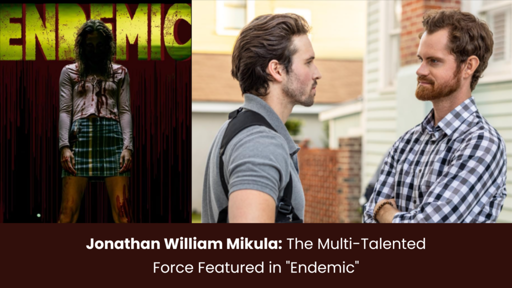 Jonathan William Mikula: The Multi-Talented Force Featured in “Endemic ...
