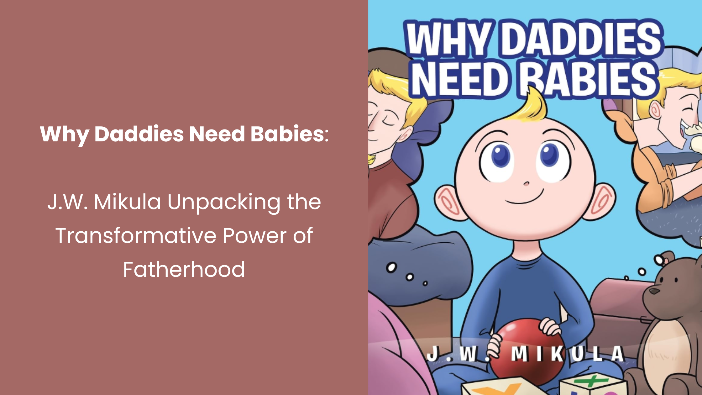 Why Daddies Need Babies: J.W. Mikula Unpacking The Transformative Power ...